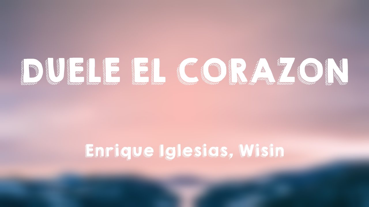 DUELE EL CORAZON - Enrique Iglesias, Wisin [Lyrics Video] 💌 - YouTube