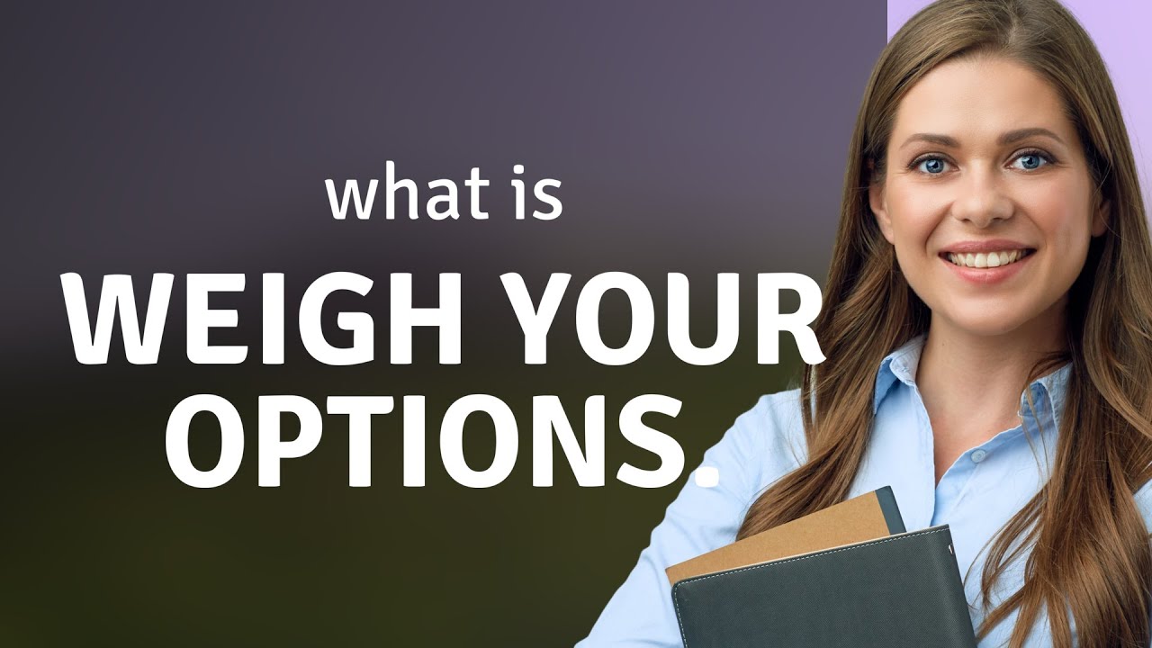 Decoding Idioms: "Weigh Your Options" - YouTube