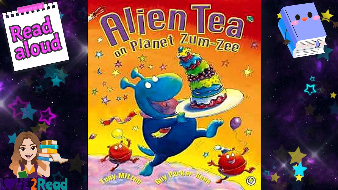 ALIEN TEA ON PLANET ZUM-ZEE | Tony Milton | Read aloud #storyoftheweek ...