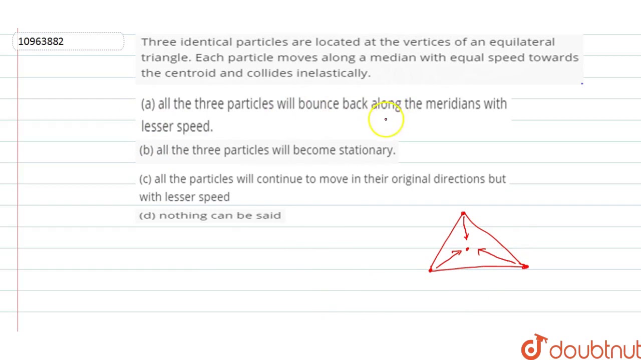 Three identical particles are located at the vertices of an equilateral ...