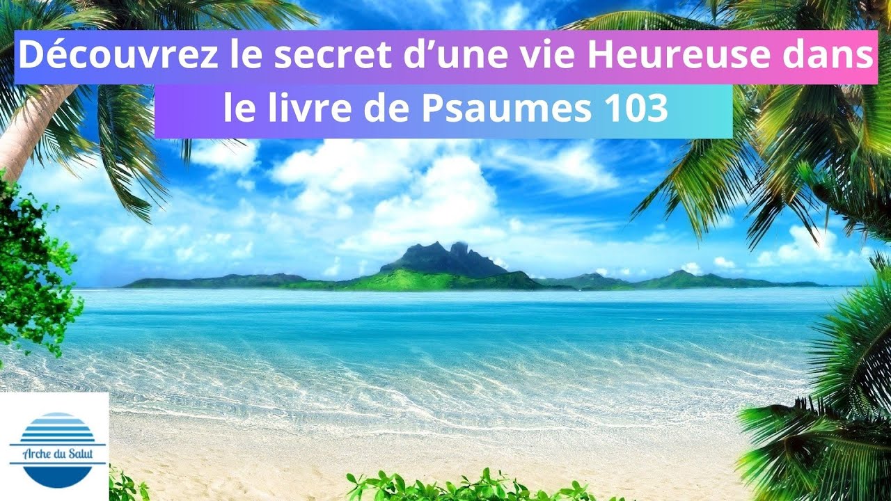 Découvrez le secret d’une vie Heureuse dans le livre de Psaumes 103 ...