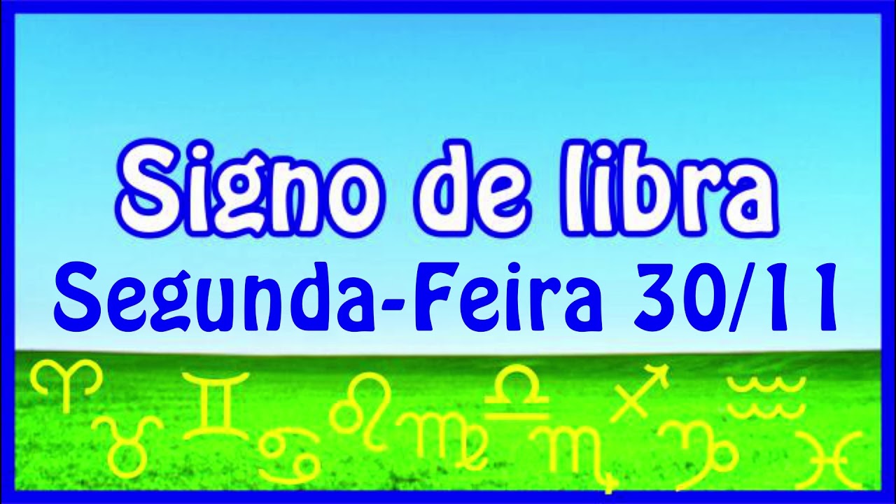 Signo de Libra para hoje Segunda Feira 30 de Novembro de 2020 - Seu ...