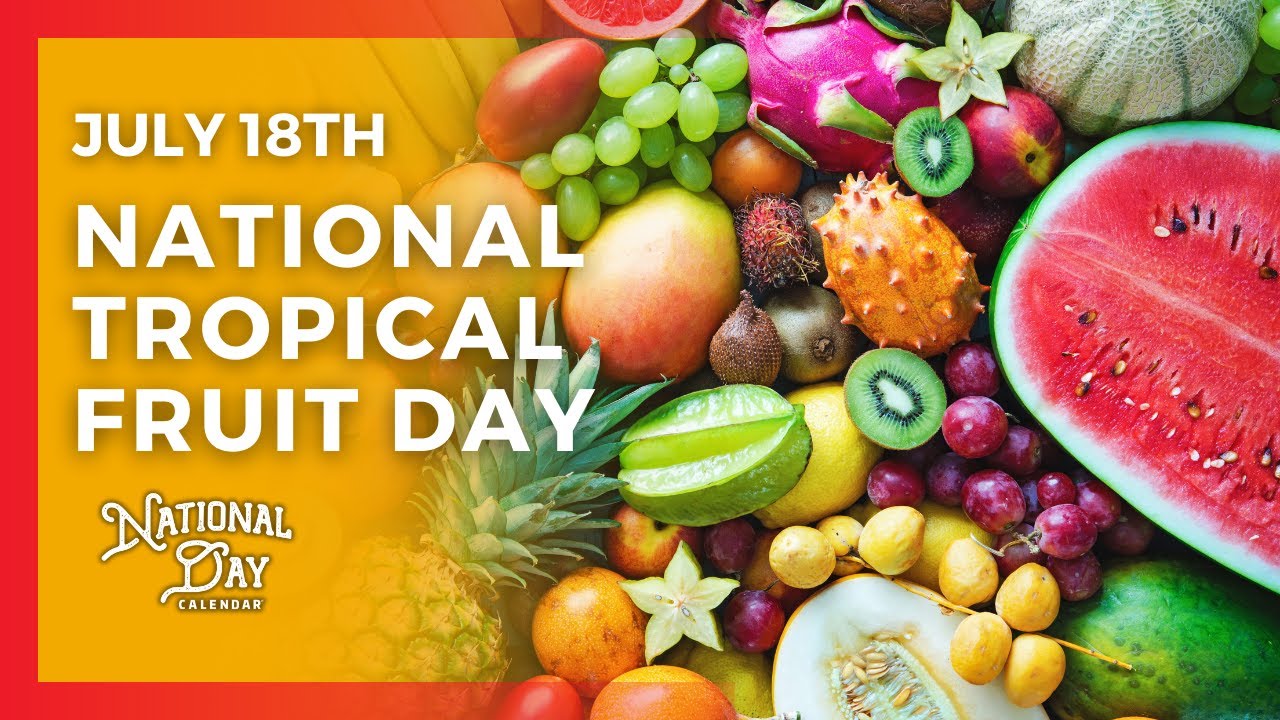 National Tropical Fruit Day | July 18th - National Day Calendar - YouTube