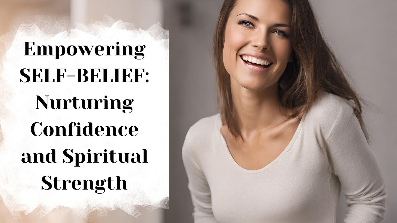 Empowering Self-belief: Nurturing confidence and spiritual strength ...