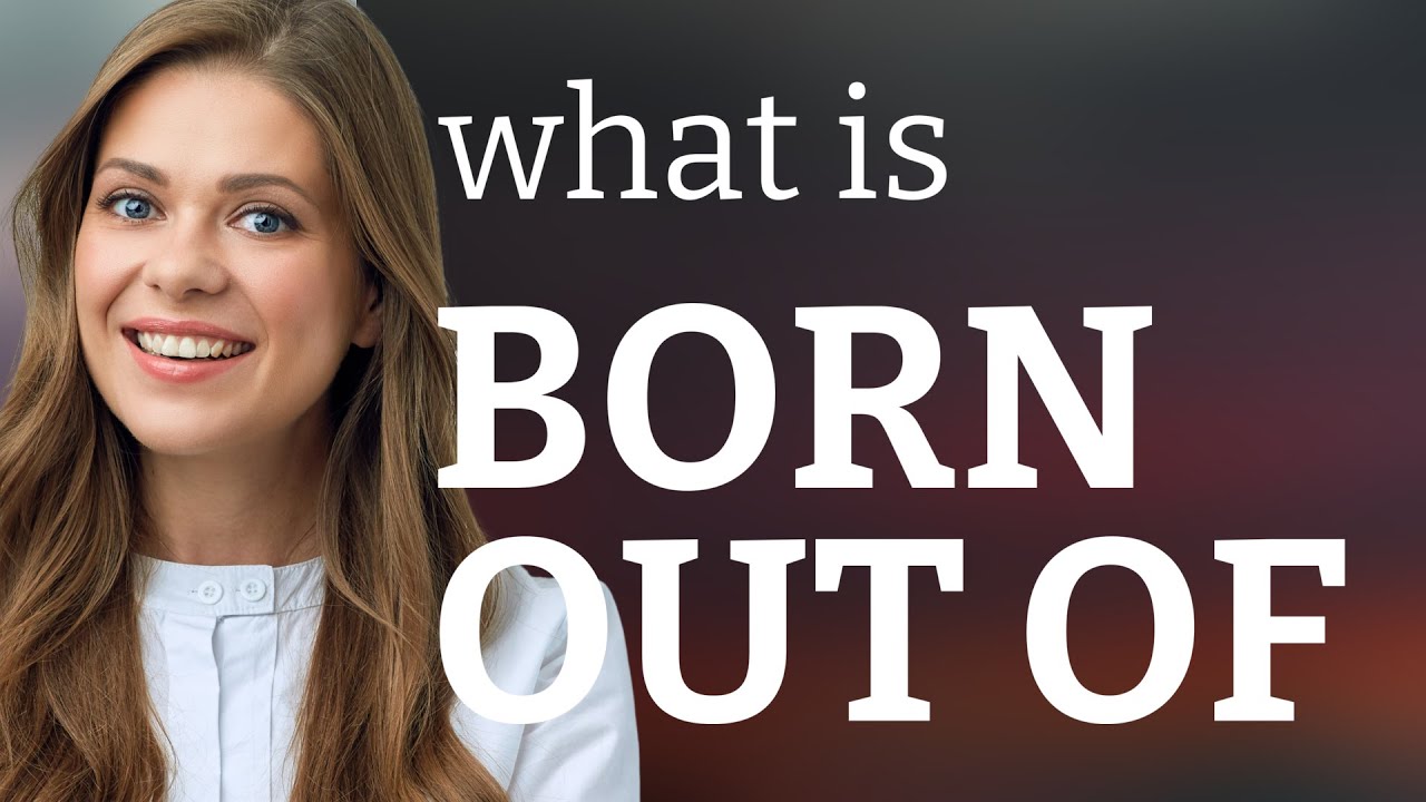 Understanding "Born Out of": A Guide to English Idioms - YouTube