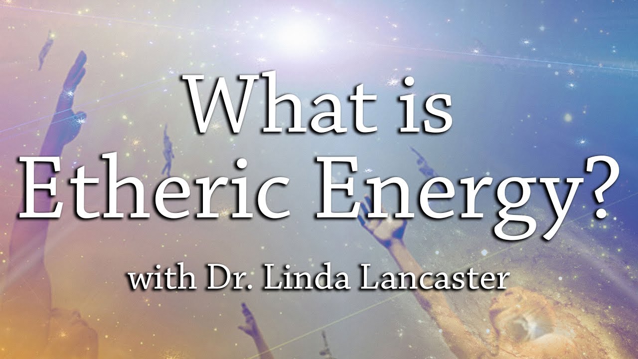 What is Etheric Energy? | Dr. Linda Lancaster | Harmonic Healing - YouTube