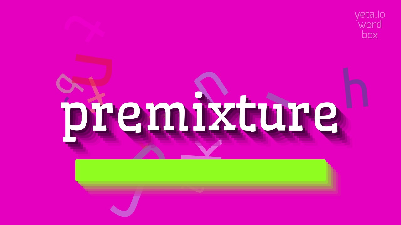 How to say "premixture"! (High Quality Voices) - YouTube