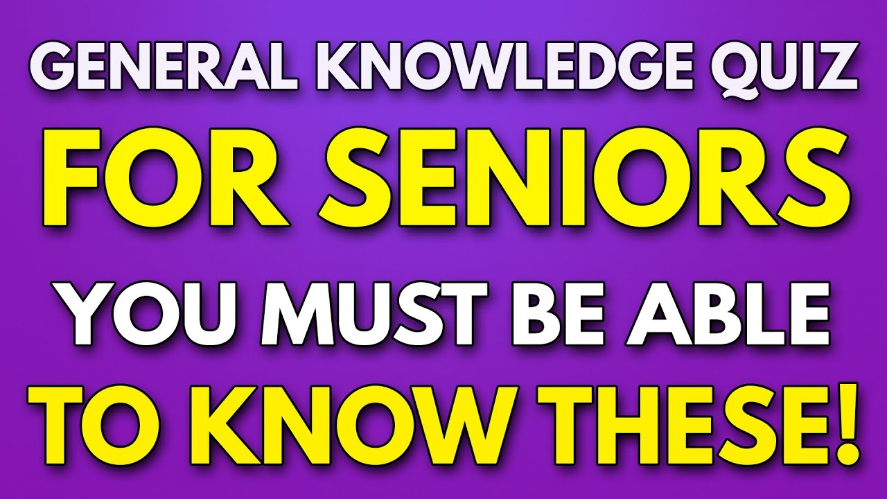 General Knowledge Quiz for SENIORS! - You HAVE To Know These! - YouTube