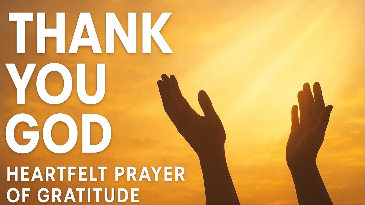 A Heartfelt Prayer of Gratitude to God | Universal Prayer of Thanks ...