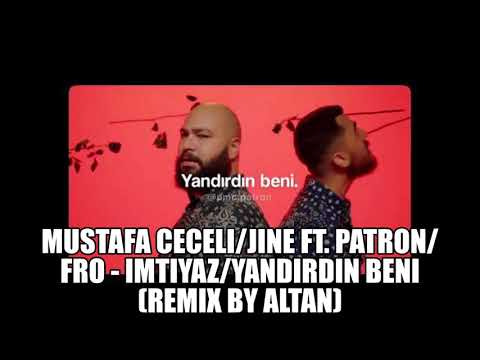 Mustafa Ceceli/Jine ft. Patron/Fro - Imtiyaz/Yandirdin Beni (Remix by Altan)