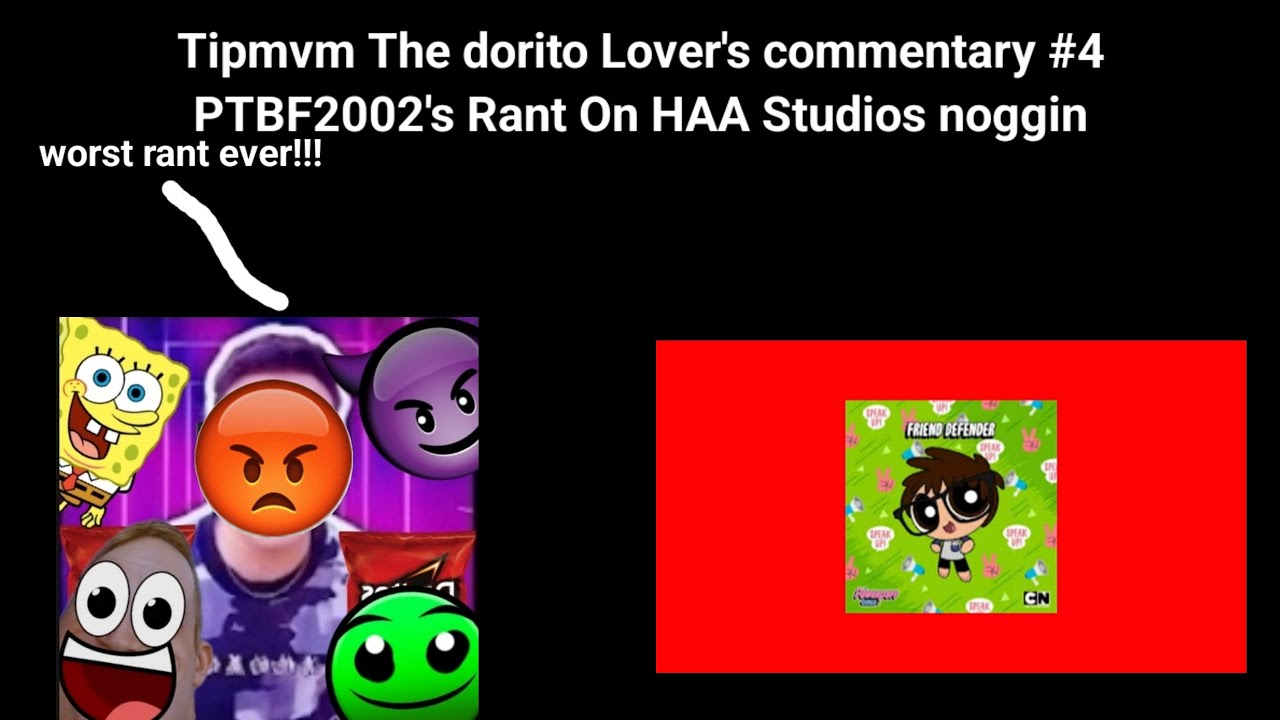Tipmvm The dorito Lover's commentary #4 PTBF2002's Rant on Haa studios ...