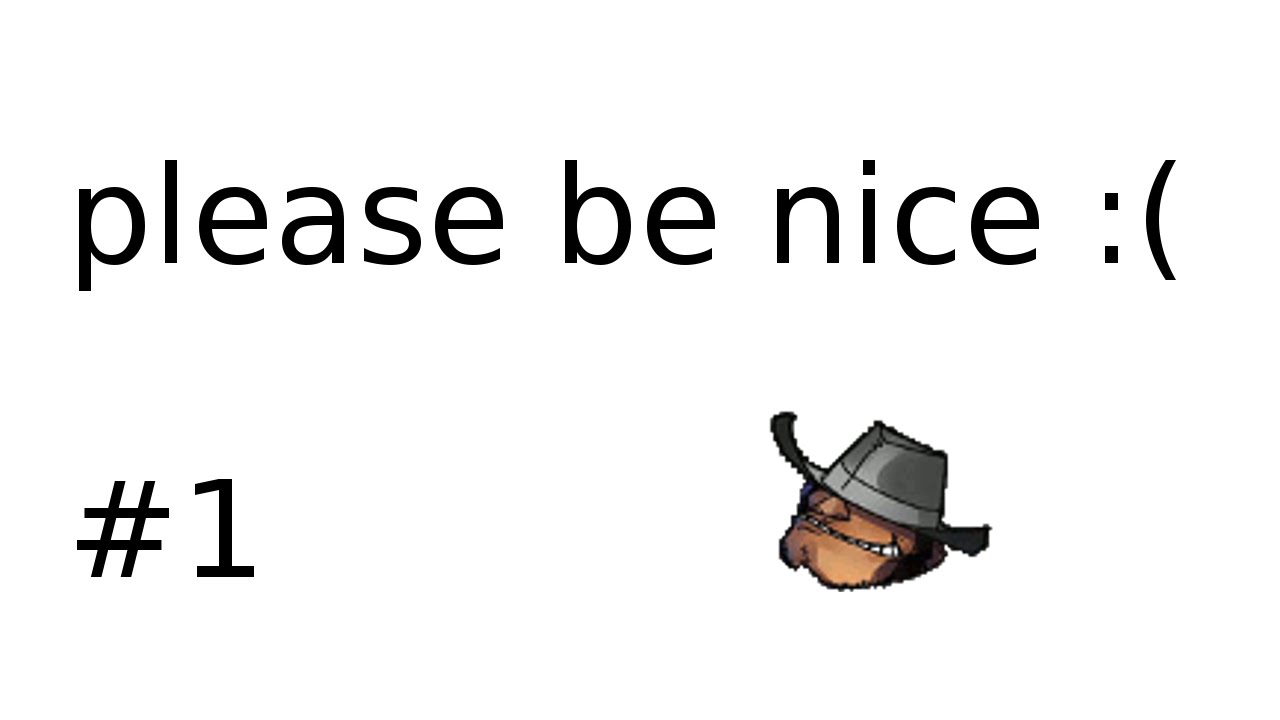 Please Be Nice Part 1 - That Was Easy - YouTube