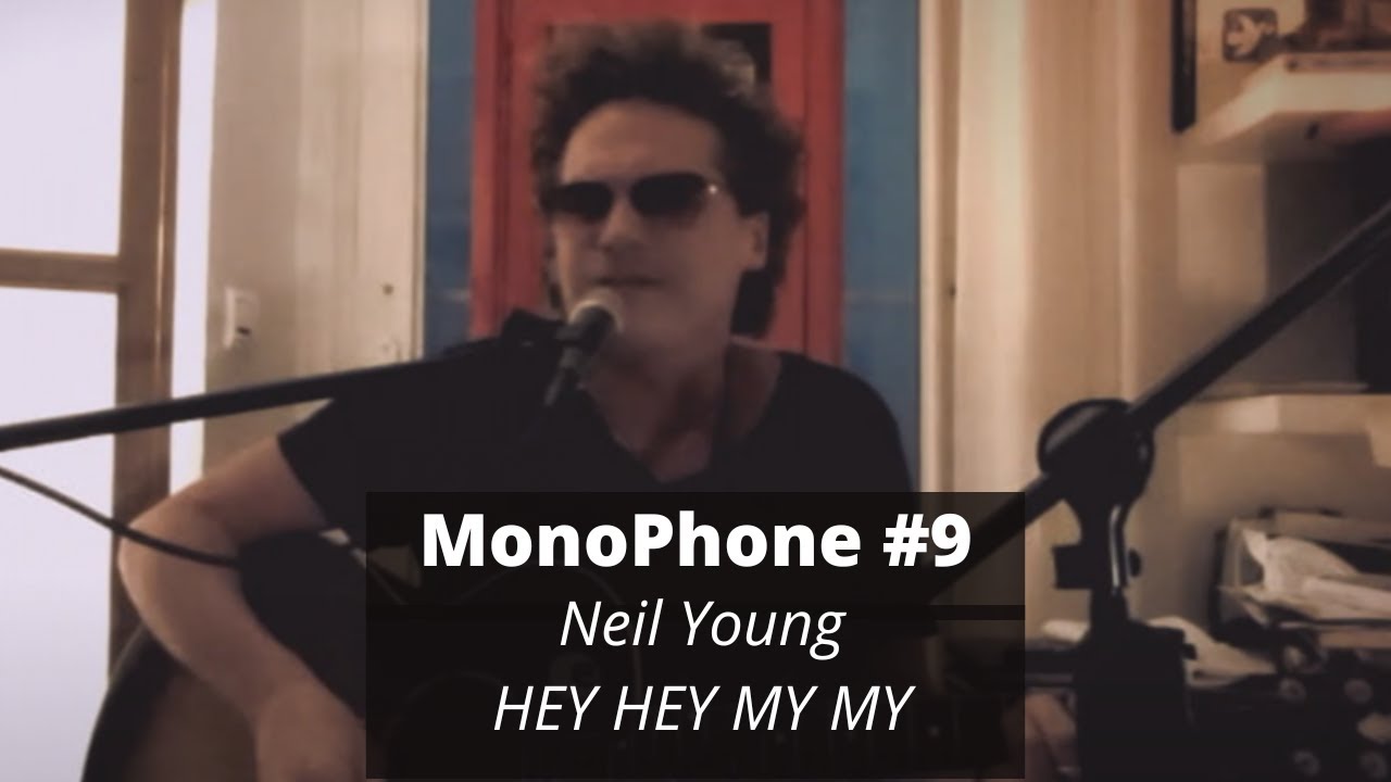Le MonoPhone #9 - Neil Young - HEY HEY MY MY - Cover par PASCAL MONO ...