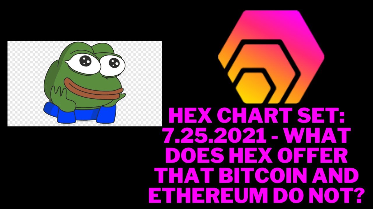 HEX CHART SET 7 25 2021 WHAT DOES HEX OFFER THAT BITCOIN AND hex-chart-set-7-25-2021-what-does-hex-offer-that-bitcoin-and