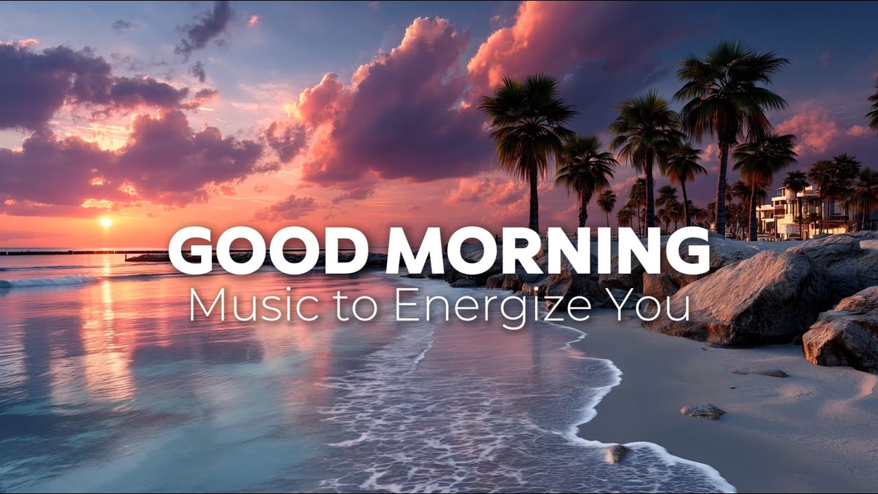 Morning Music to Energize You: Ambient Mix for Work and Study - YouTube