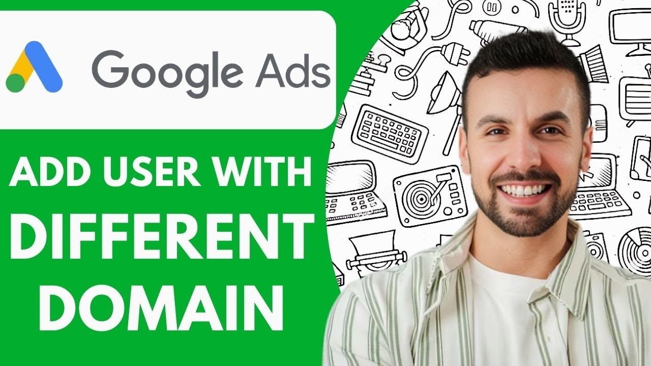 How to Add a User with a Different Domain to Google Ads 2025 Guide ...