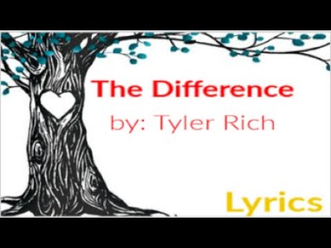 The Difference - Tyler Rich - Lyrics! - YouTube