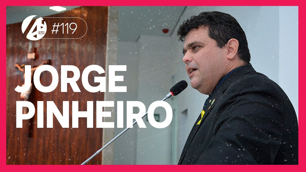 VEREADOR JORGE PINHEIRO | Qu4rto de Cima Podcast 119 - YouTube