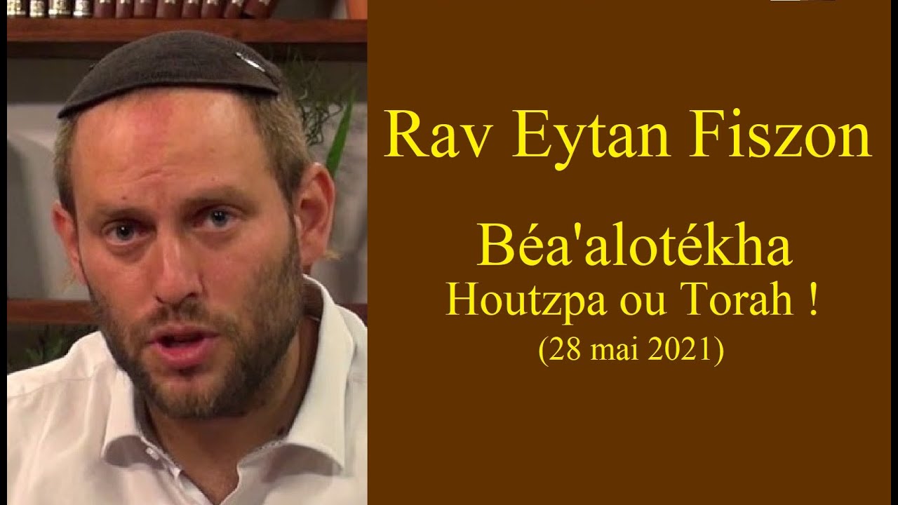 Rav Eytan Fiszon - 36 Béa'alotékha - Houtzpa ou Torah ! - YouTube