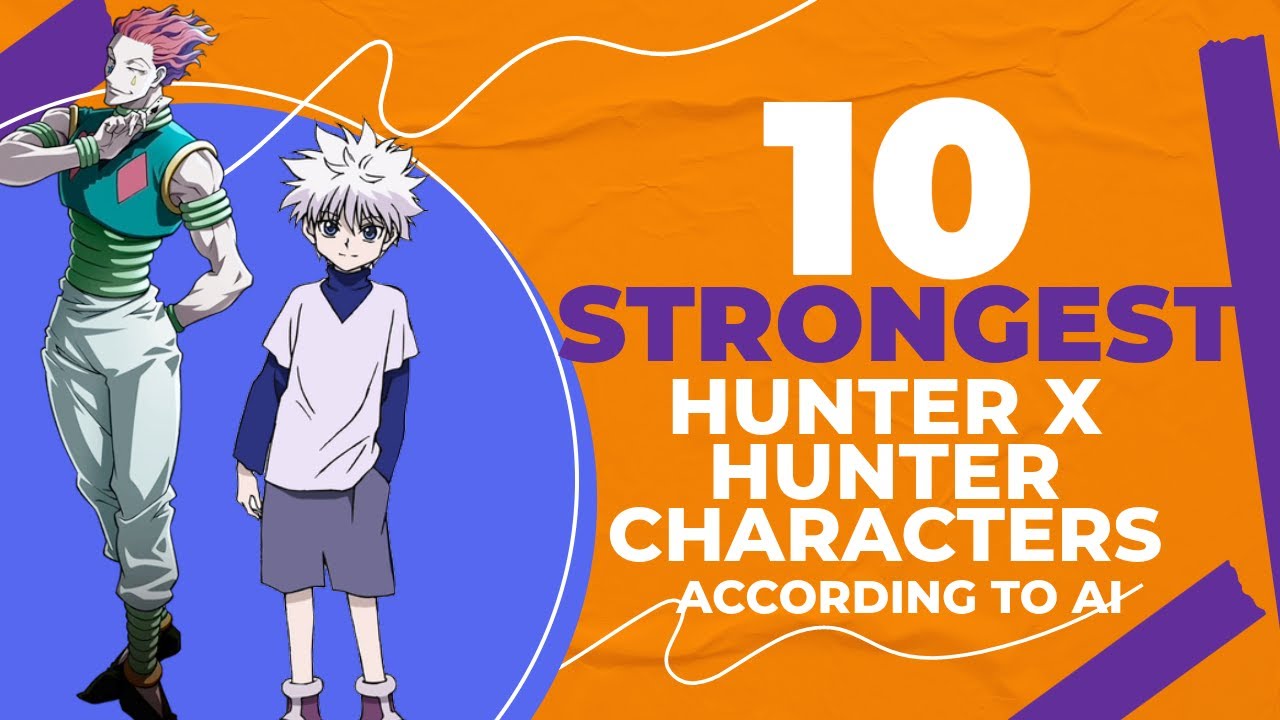 TOP 10 STRONGEST HUNTER X HUNTER CHARACTERS ACCORDING TO AI - YouTube