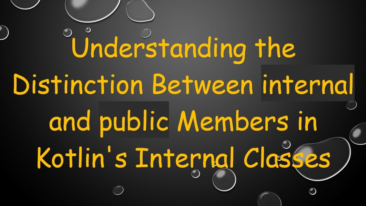 Understanding the Distinction Between internal and public Members in ...