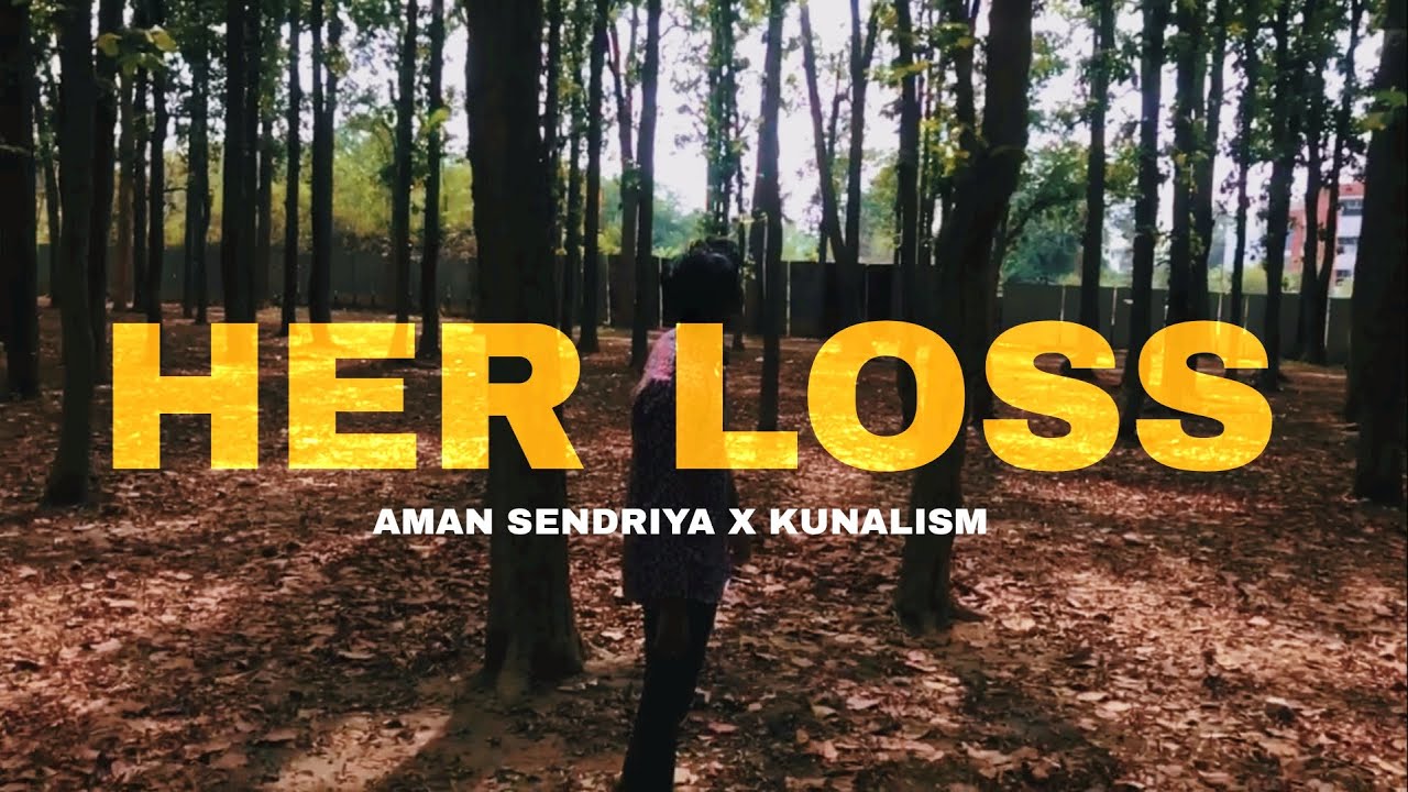 HER LOSS - Aman Sendriya x Kunalism - YouTube