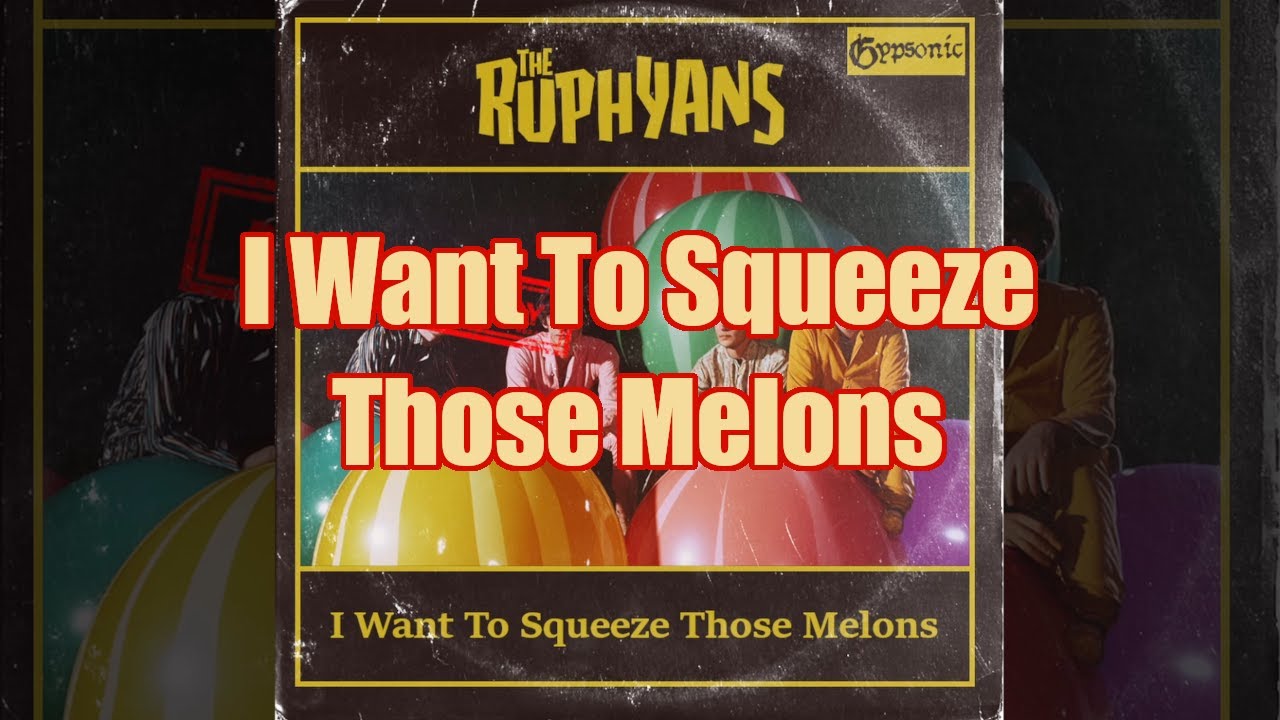 The Ruphyans - I Want To Squeeze Those Melons - YouTube