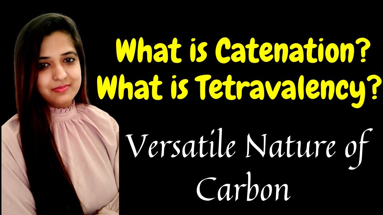 What is catenation?What is Tetravalency?Versatile Nature of carbon ...