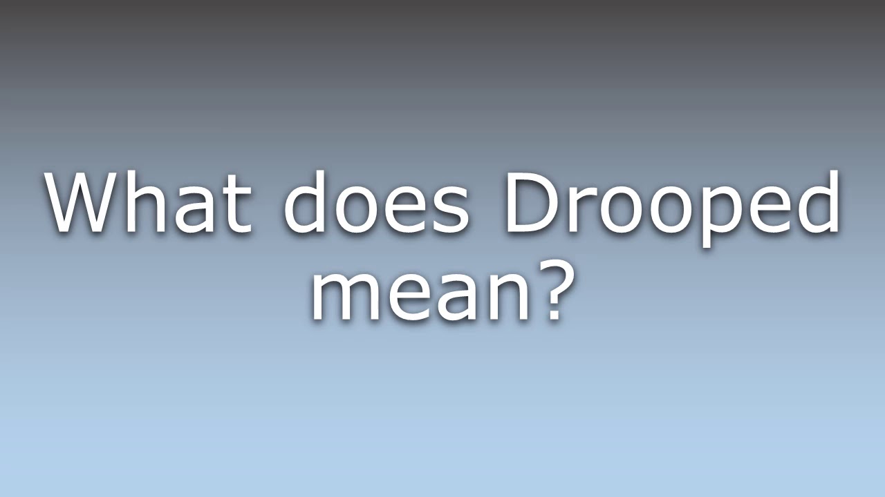 What does Drooped mean? - YouTube