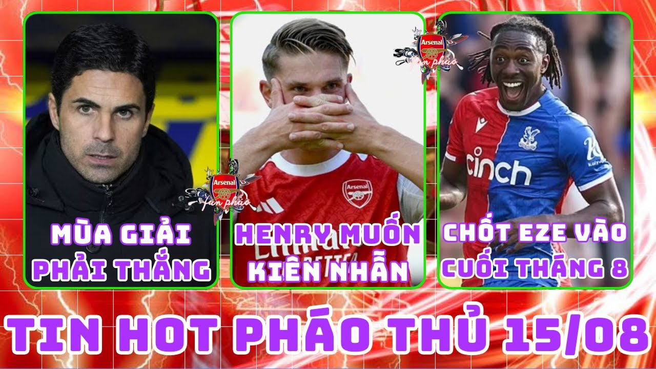 TIN ARSENAL 15/8: HENRY MUỐN ARS KIÊN NHẪN VỚI GYOKERES, CHỐT EZE CUỐI THÁNG 8, ARTETA PHẢI LẤY ...