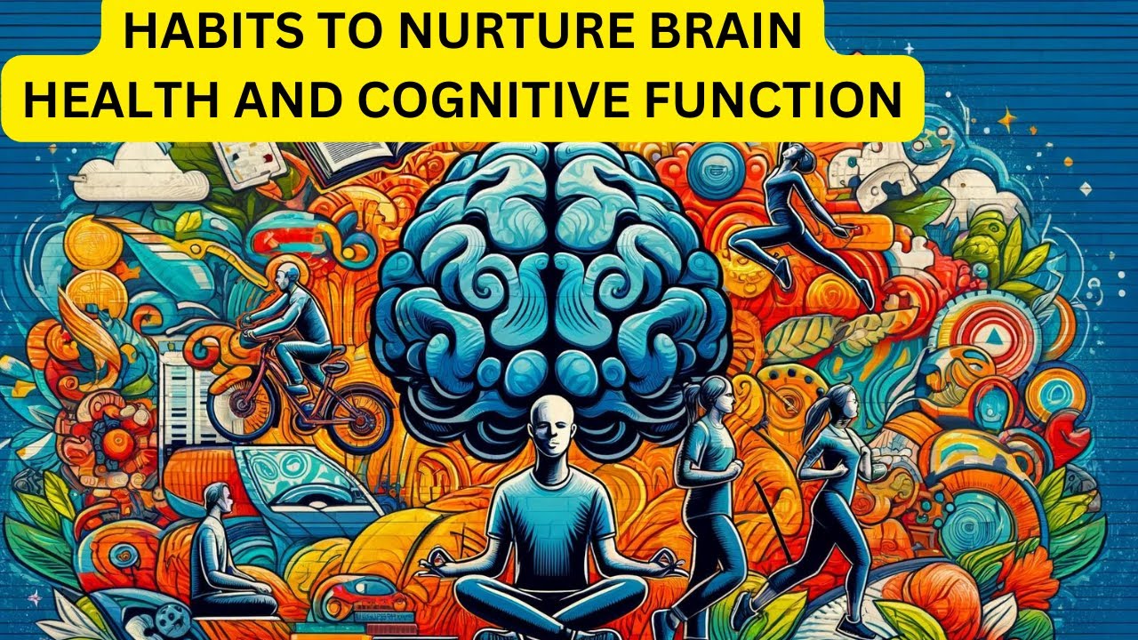 HABITS TO NURTURE BRAIN HEALTH AND COGNITIVE FUNCTION - YouTube