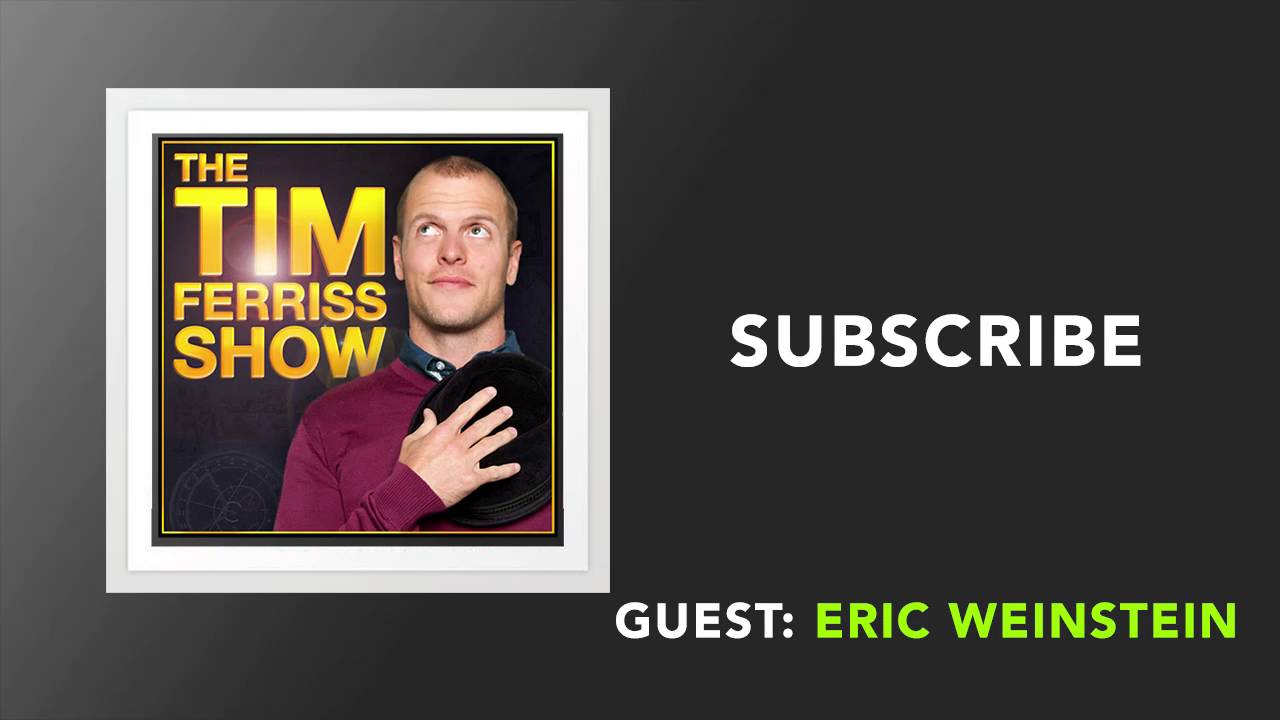 Eric Weinstein Interview (Full Episode) | The Tim Ferriss Show (Podcast ...