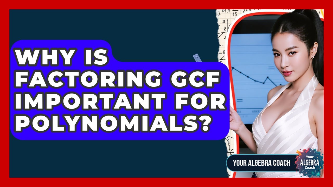 Why Is Factoring GCF Important For Polynomials? - Your Algebra Coach ...