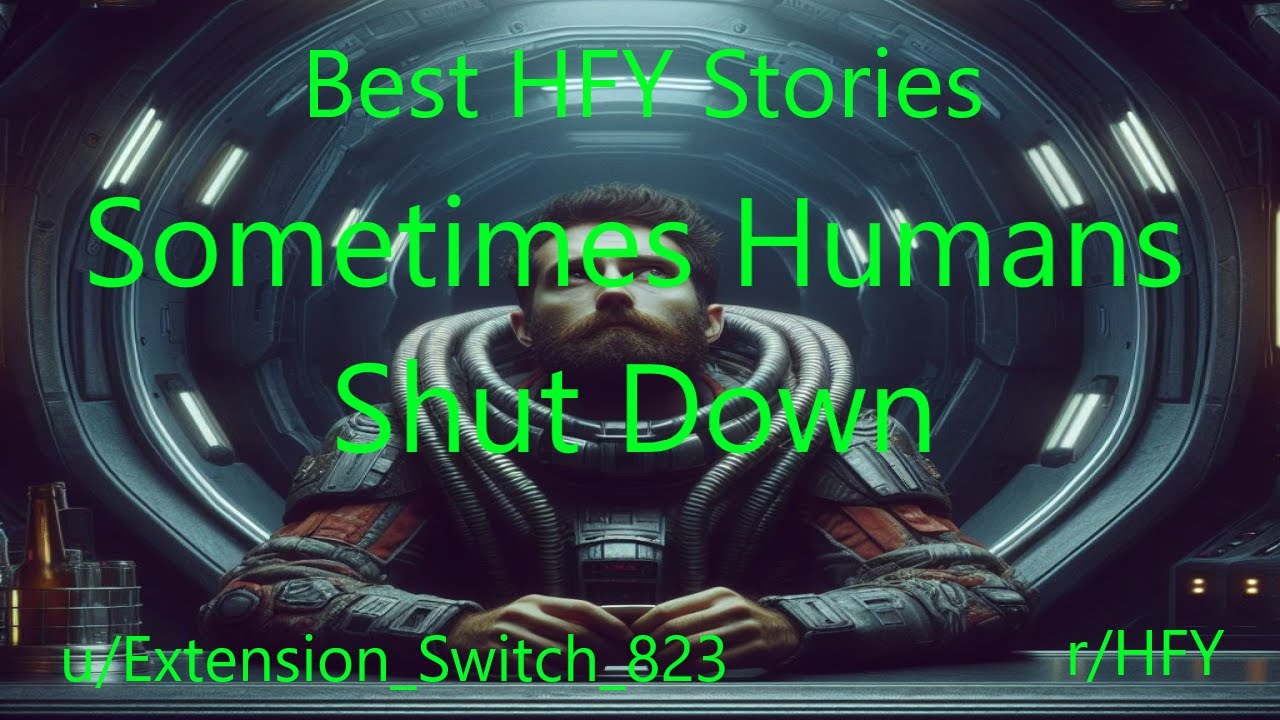 Best HFY Sci-Fi Stories: Sometimes Humans Shut Down - YouTube