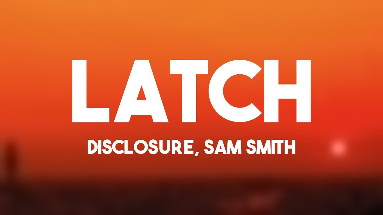 Latch - Disclosure, Sam Smith [Lyric-centric] 🦑 - YouTube