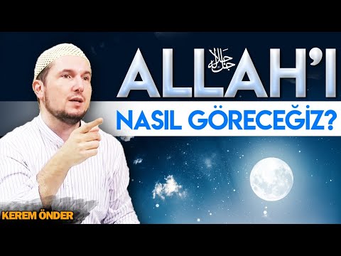 Allah'ı nasıl göreceğiz? / Kerem Önder