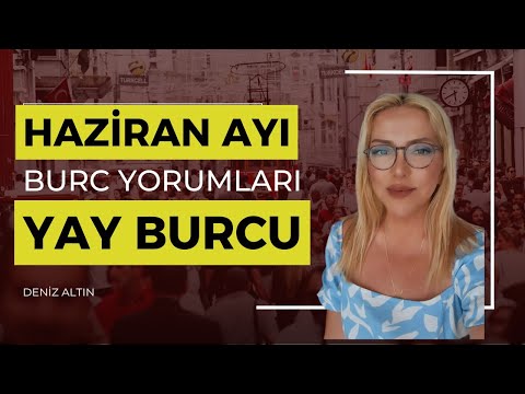 YAY BURCU HAZİRAN AYI BURÇ YORUMLARI / ASTROLOJİ BURÇLAR