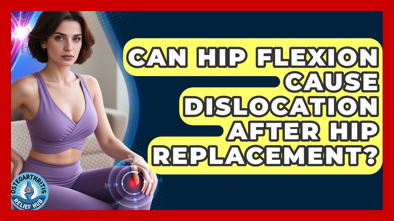 Can Hip Flexion Cause Dislocation After Hip Replacement ...