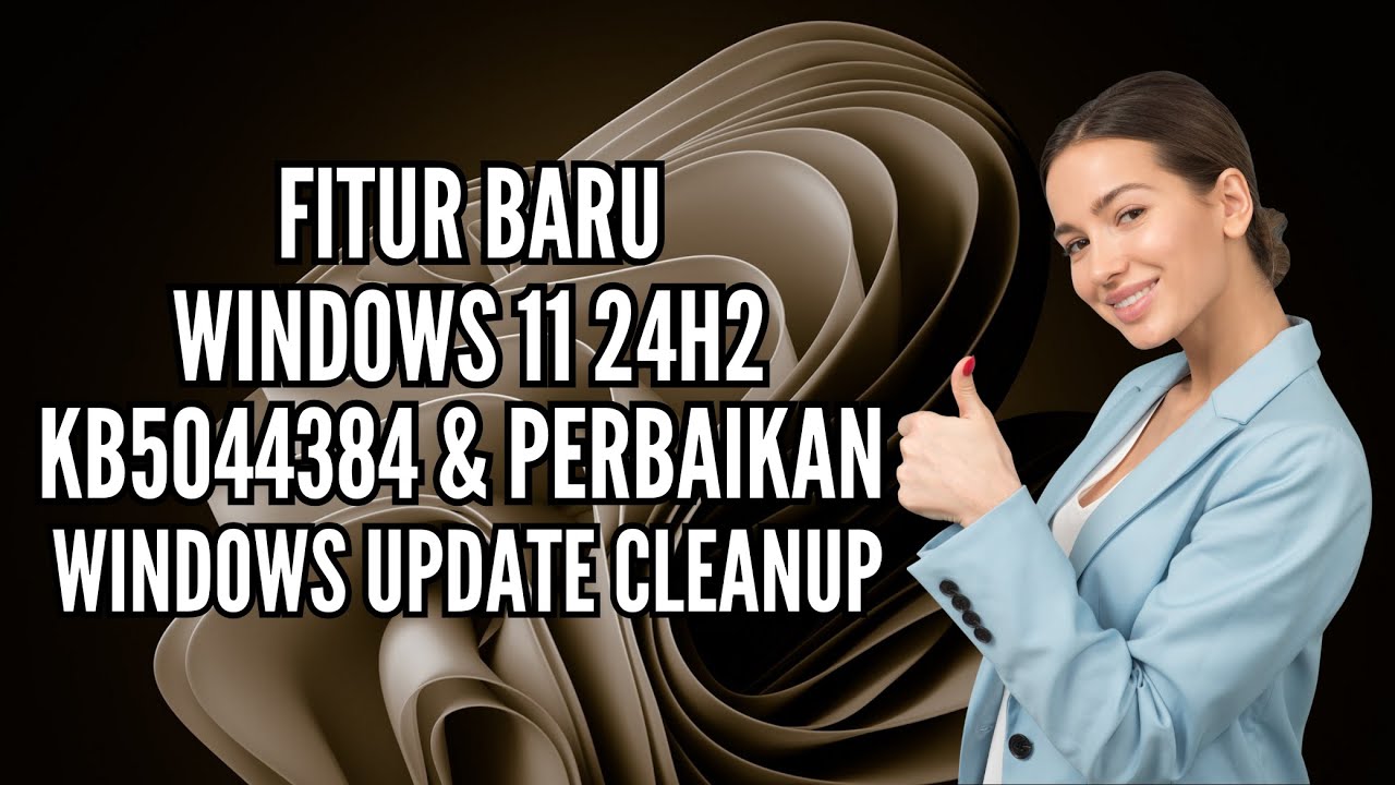 Fitur Baru Windows 11 KB5044384 dan Perbaikan Bug Windows Update Cleanup - YouTube