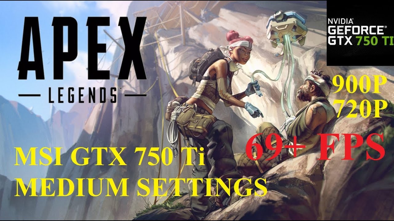 [69+ FPS] Apex Legends GTX 750 Ti Gameplay 900P, 720P Medium Settings ...