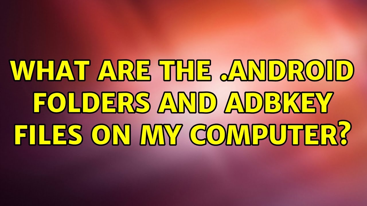 Ubuntu: What are the .android folders and adbkey files on my computer ...