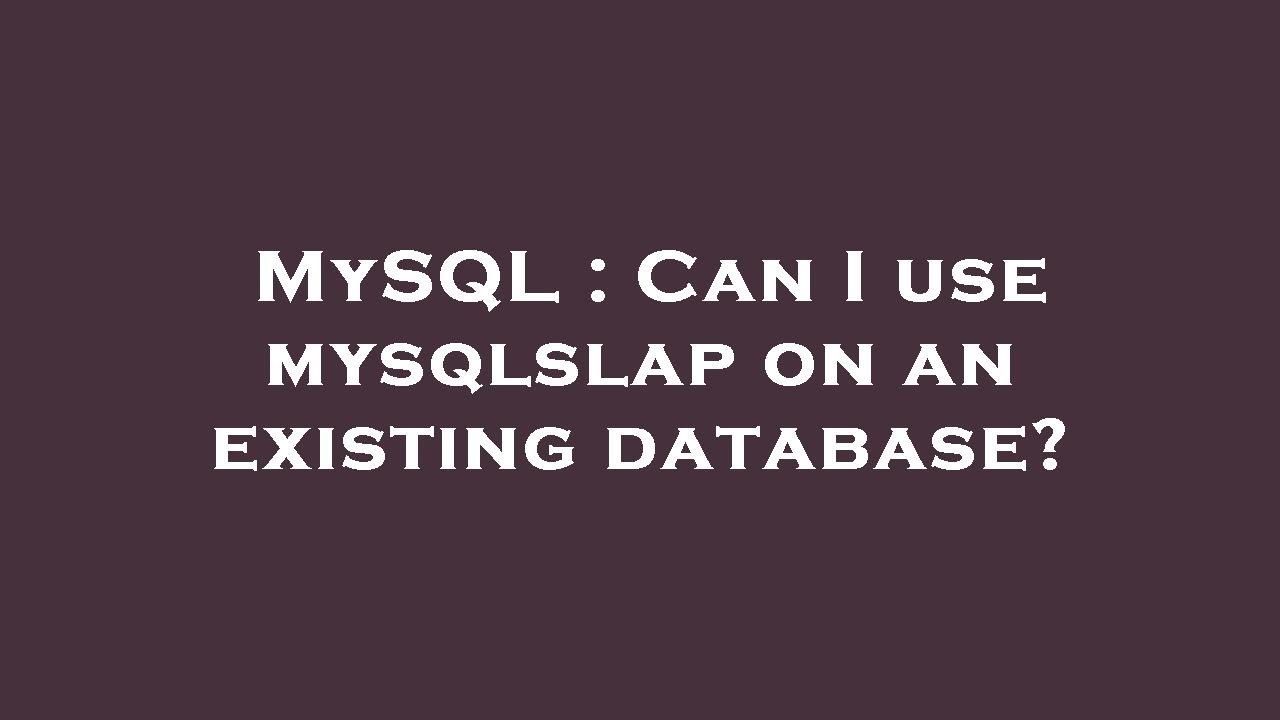 Mysql Can I Use Mysqlslap On An Existing Database Youtube