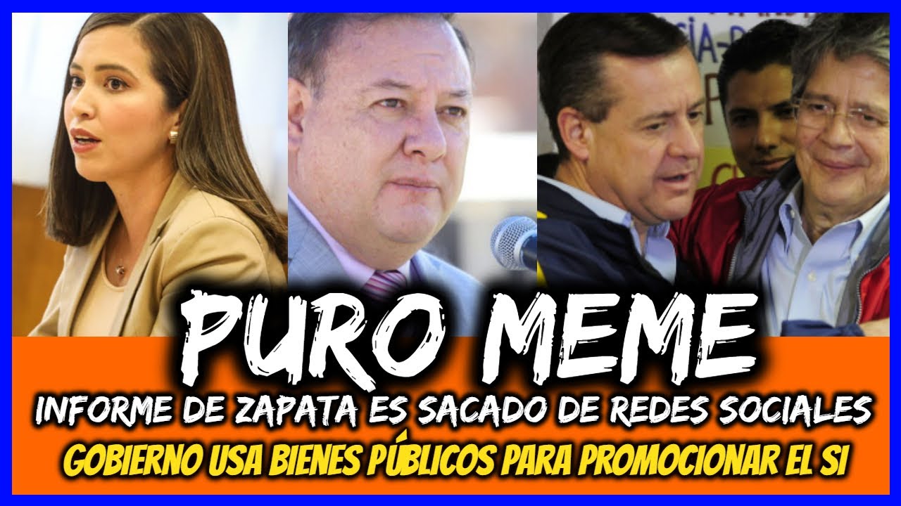 Puro meme. Informe de Zapata es sacado de redes sociales. Gobierno usa ...