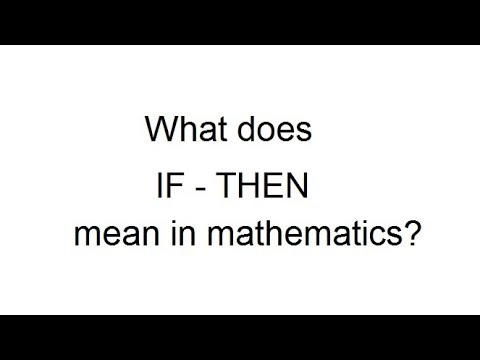 What does IF - THEN mean in mathematics? - YouTube