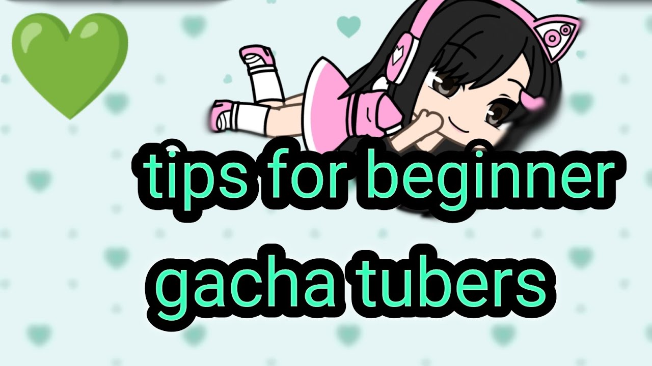 tips for beginner gacha tubers | gacha life | - YouTube