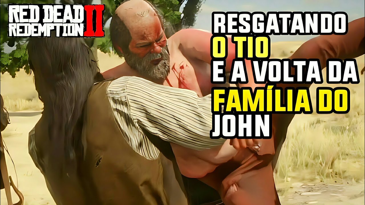 Resgatando O Tio E A Volta Da Família Do John - Red Dead Redemption 2 ...