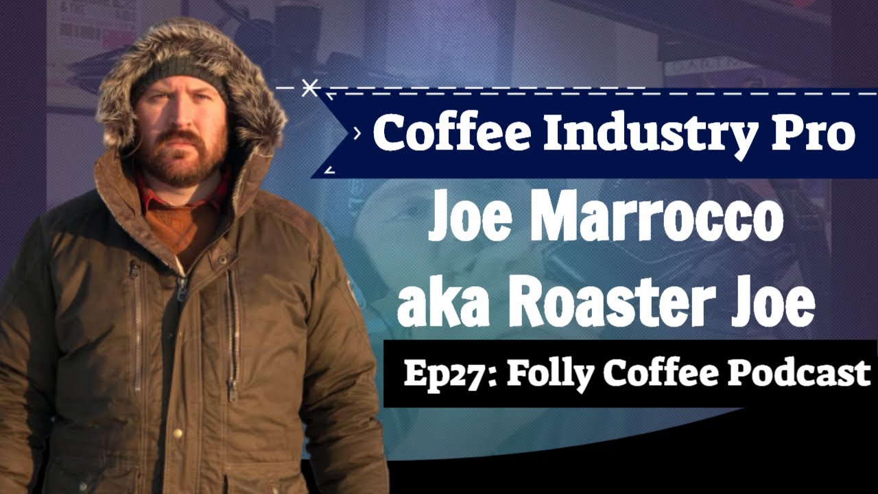 Coffee Roaster, Importer, Educator Joe Marrocco- Folly Coffee Podcast ...