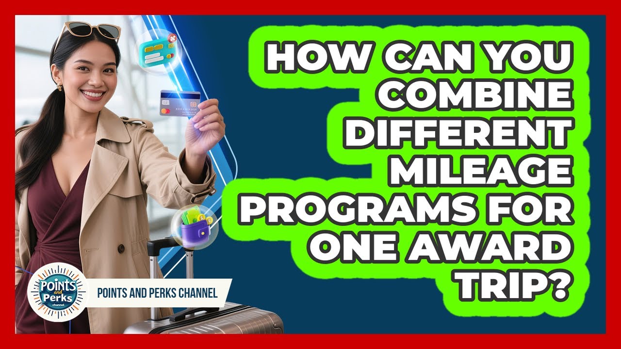 How Can You Combine Different Mileage Programs For One Award Trip ...