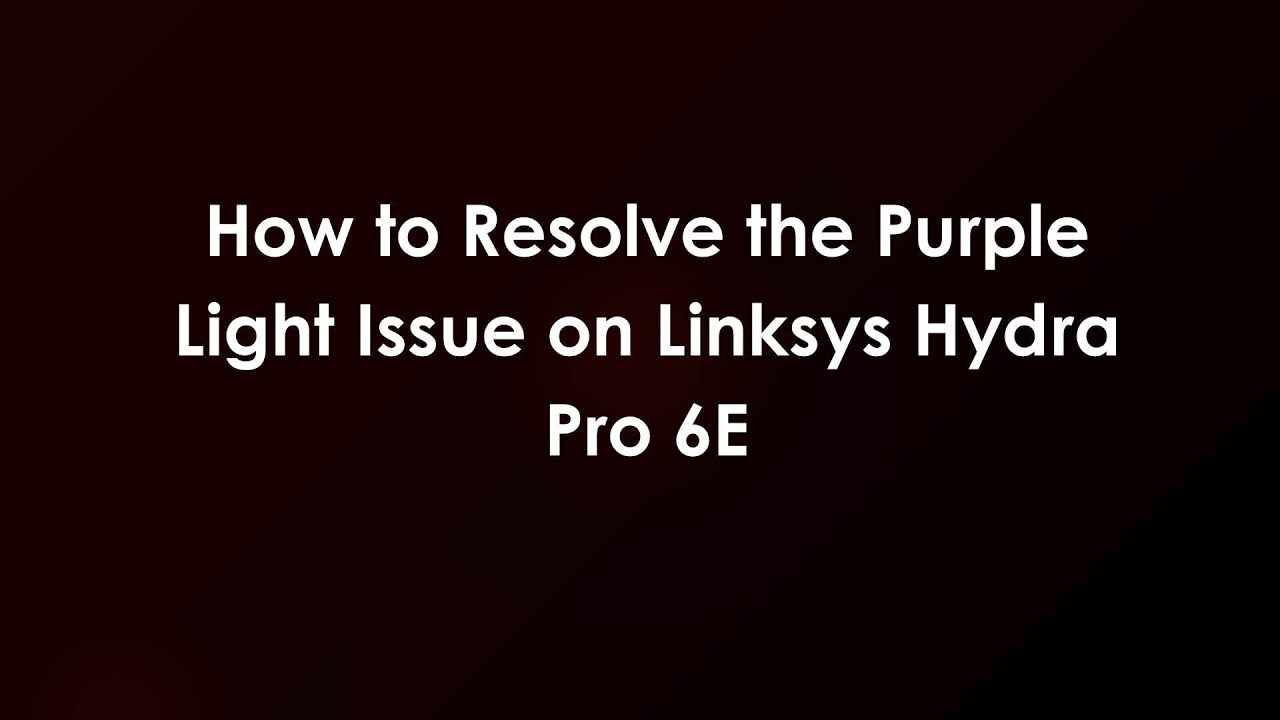 How to Resolve the Purple Light Issue on Linksys Hydra Pro 6E - YouTube