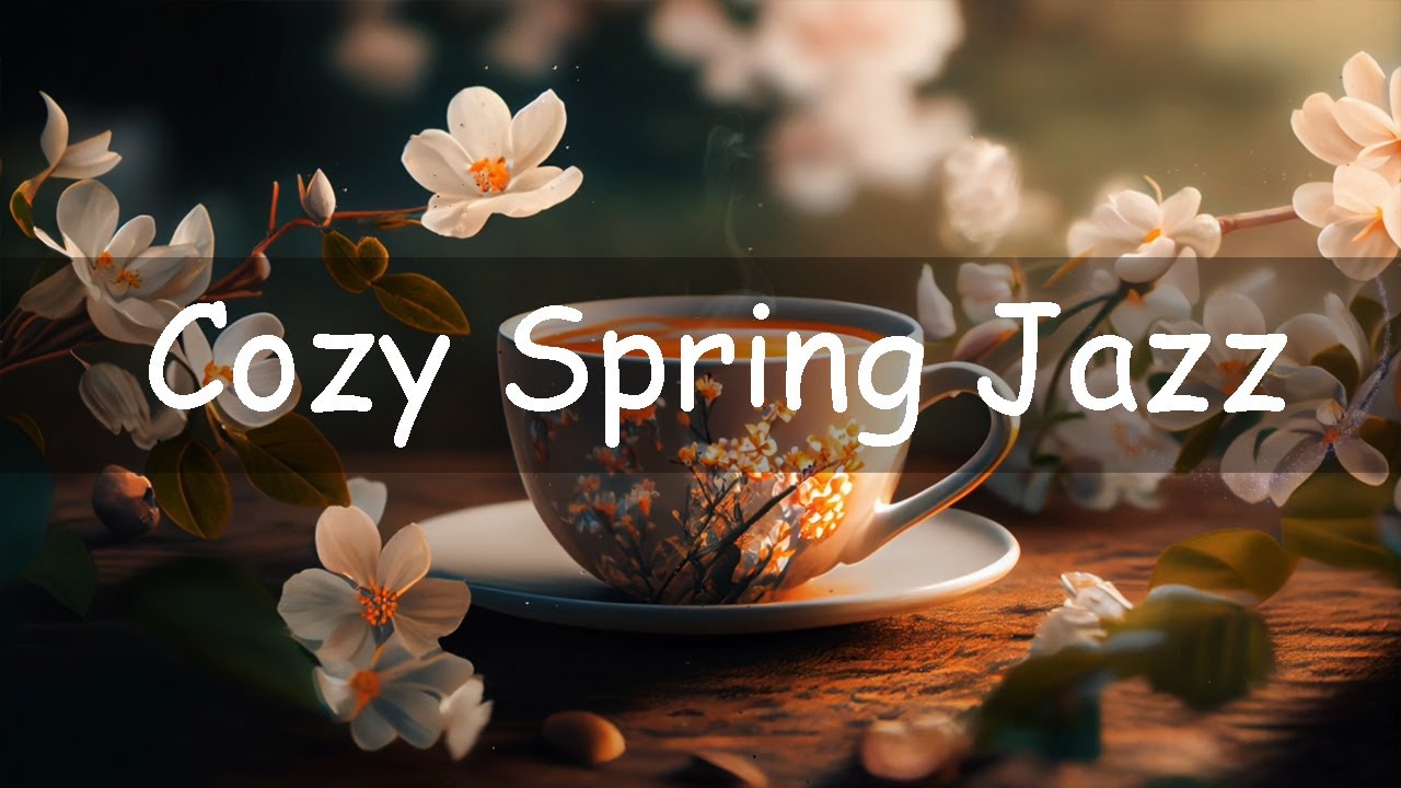 Cozy Spring Jazz: Relaxing jazz welcome sweet April for smooth work ...